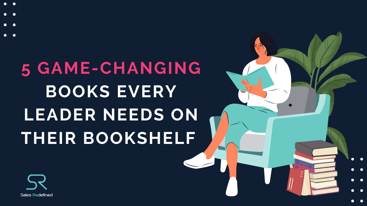 5 Game-Changing Books Every Leader Needs on Their Bookshelf | Sales ...