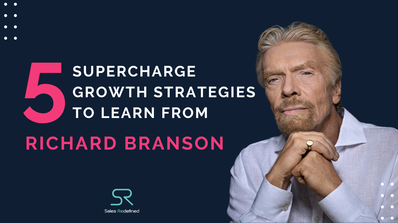 5 supercharge growth strategies to learn from Richard Branson | Sales Redefined
